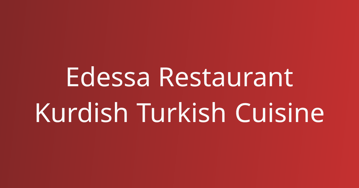 Order Authentic American Online | Edessa Restaurant Kurdish Turkish ...